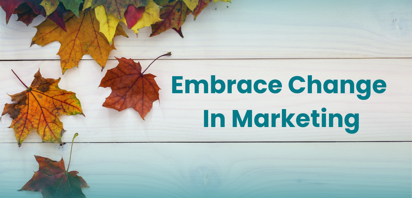 Embrace Change in Marketing: 7 Amazing Ways to Stay Ahead in the Ever ...